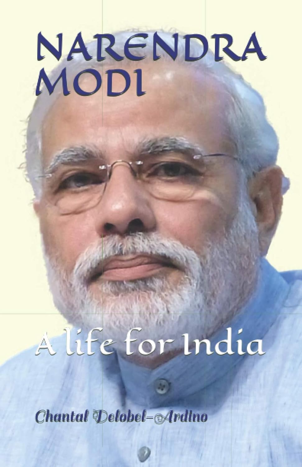 NARENDRA MODI: A life for India: Delobel-Ardino, Chantal: 9781795329798 ...