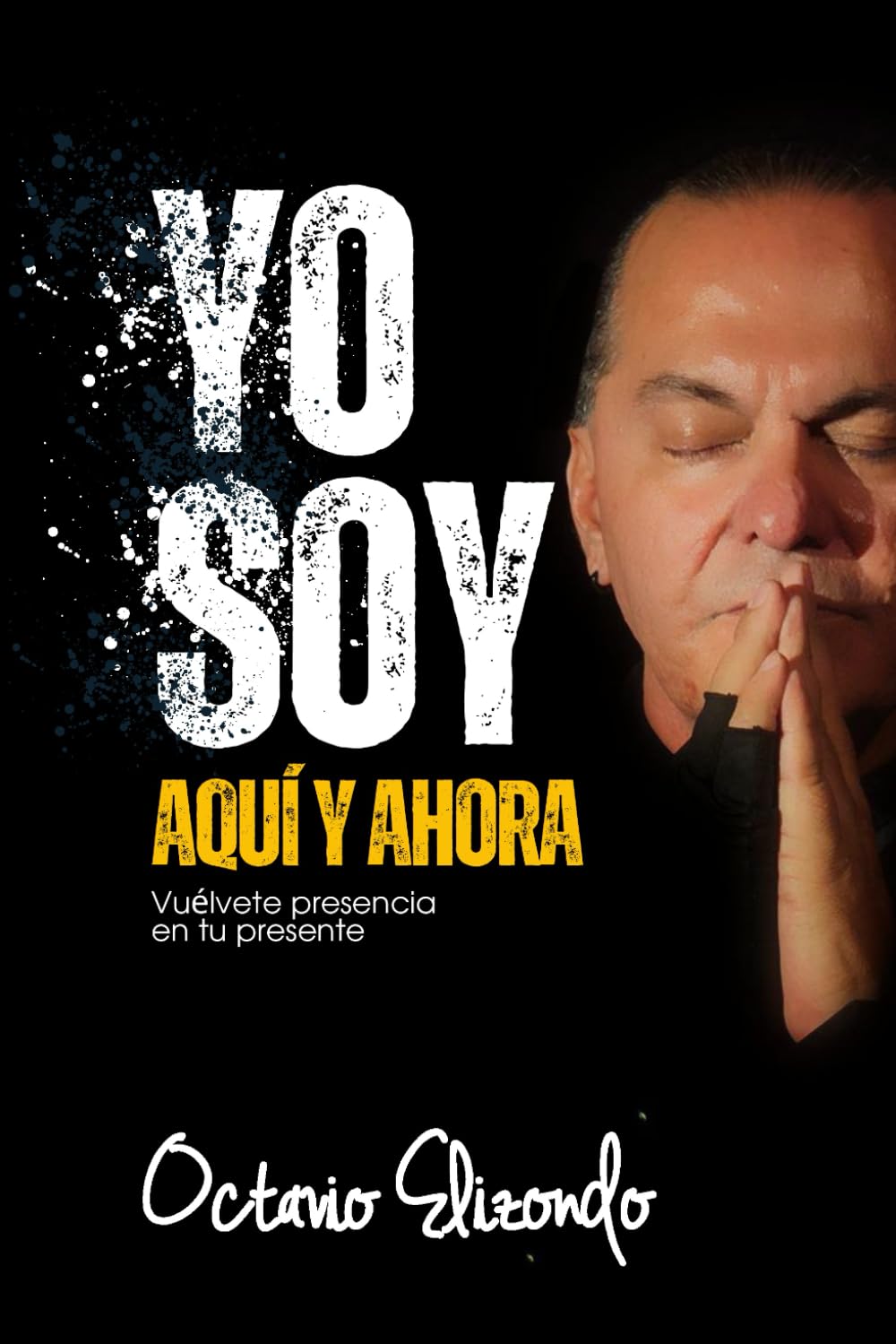 YO SOY, AQUÍ Y AHORA: VUÉLVETE PRESENCIA EN TU PRESENTE (Spanish ...