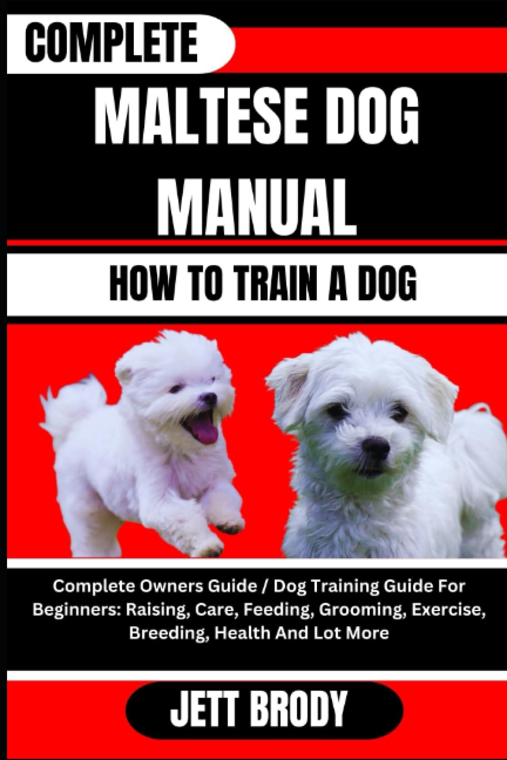 COMPLETE MALTESE DOG MANUAL. HOW TO TRAIN A DOG: Complete Owners Guide ...