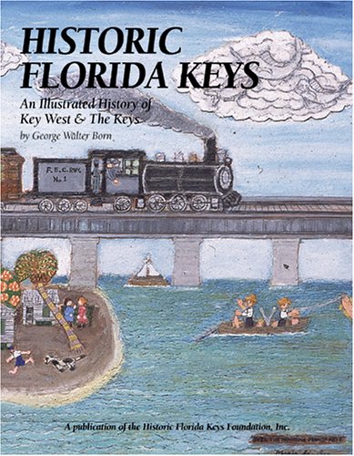 Historic Florida Keys: An Illustrated History of Key West & the Keys ...