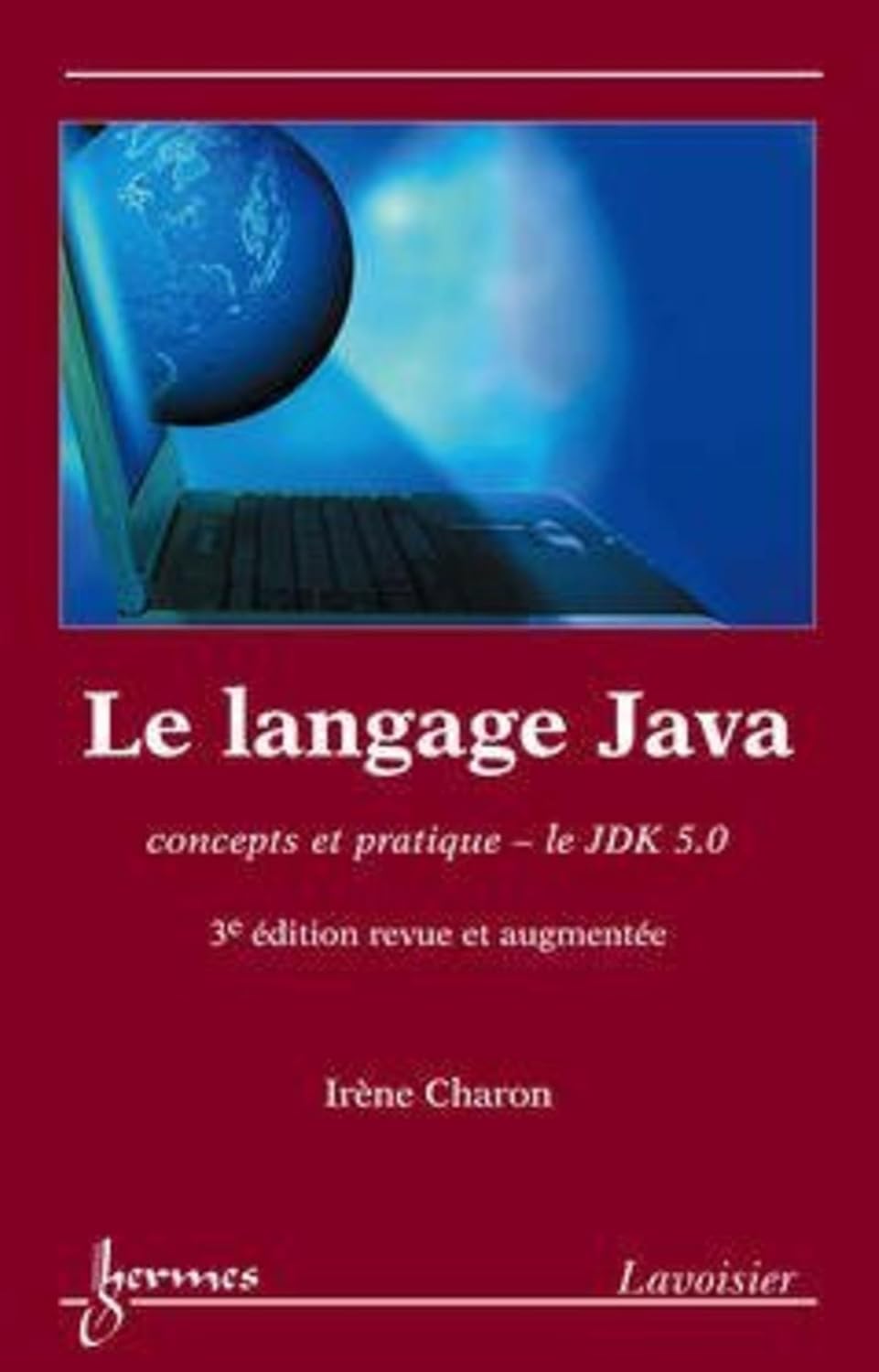 Le Langage Java Concepts Et Pratique Le Jdk 50 3° édition Revue Et Augmentée Buy Online