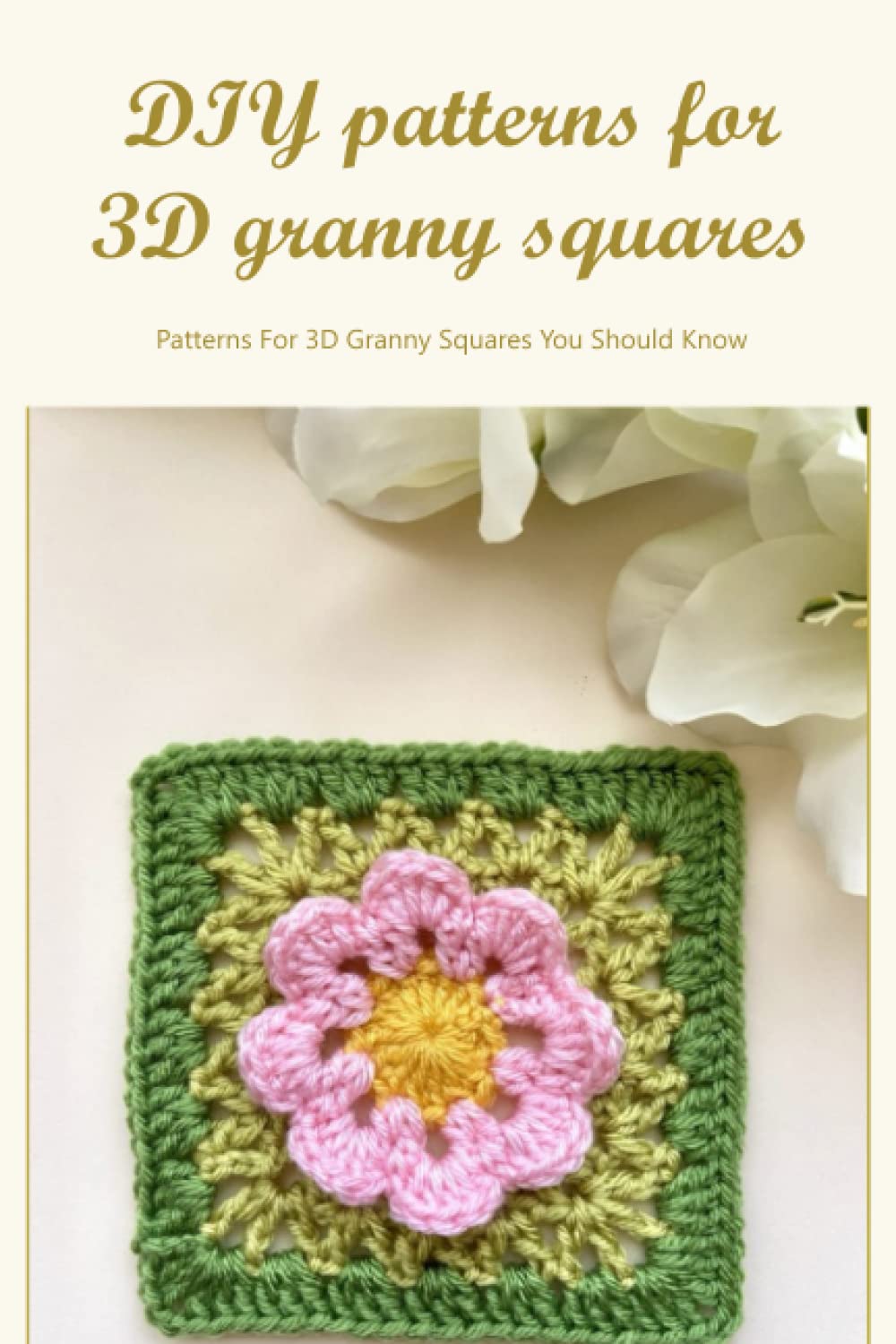 Diy Patterns For 3d Granny Squares Patterns For 3d Granny | Desertcart ...