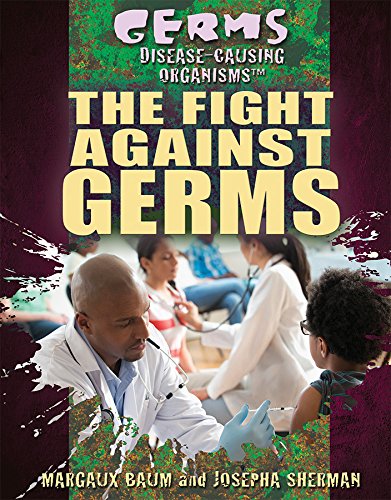The Fight Against Germs (Germs: Disease Causing Organisms): Baum ...