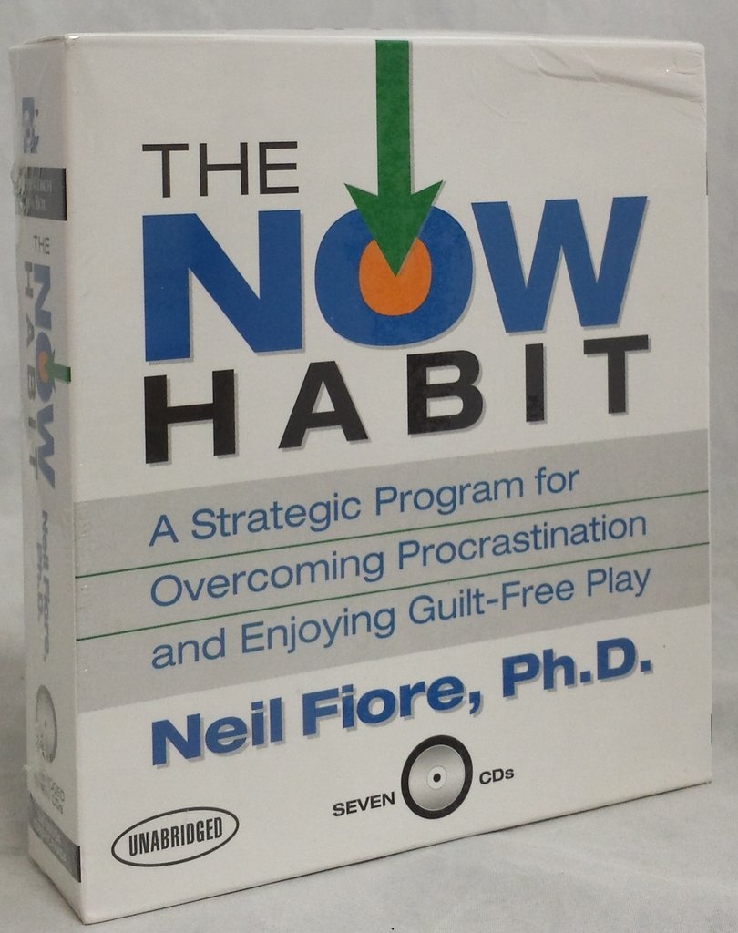 The Now Habit: A Strategic Program for Overcoming Procrastination and ...