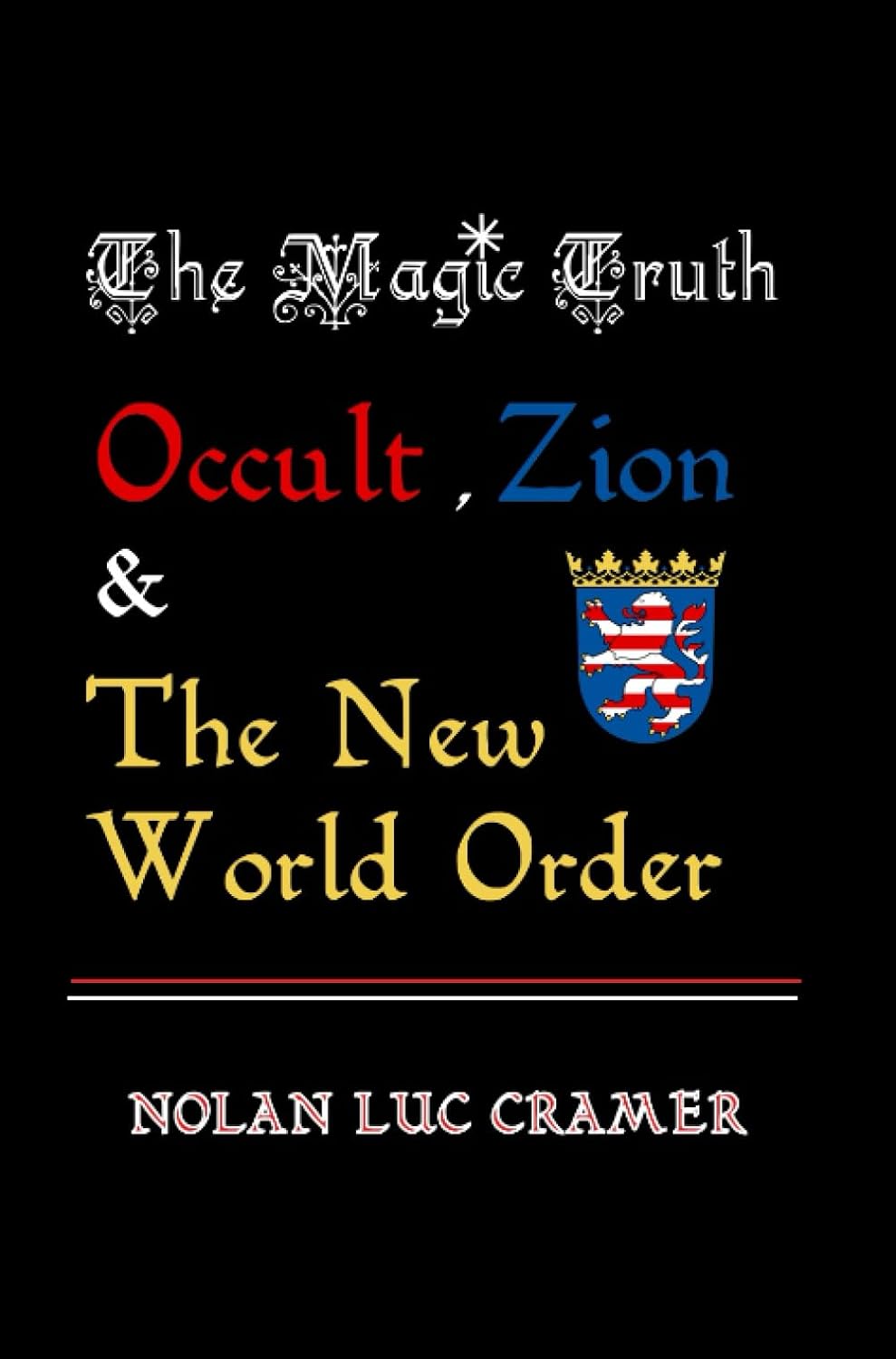 THE MAGIC TRUTH: Occult, Zion & The New World Order: Cramer, Nolan Luc ...