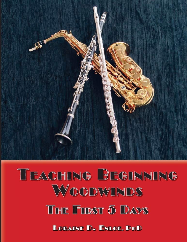 Teaching Beginning Woodwinds: The First 5 Days: Enloe , PhD, Loraine D ...