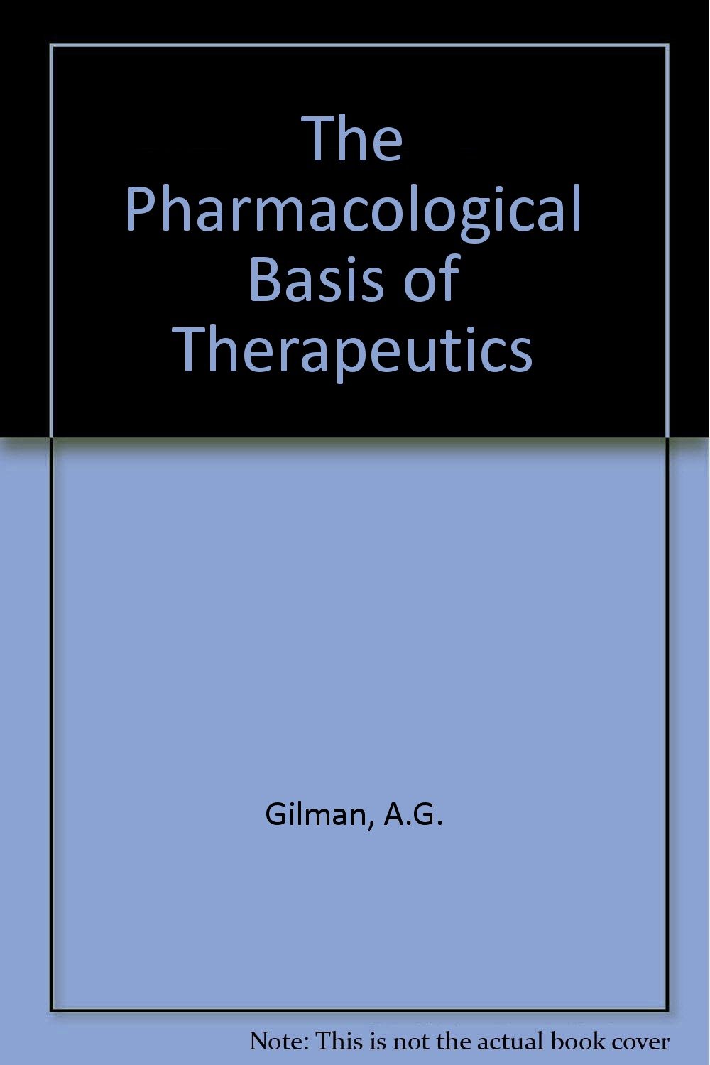 Pharmacological basis of therapeutics, 7th Edition: Gilman, Alfred ...