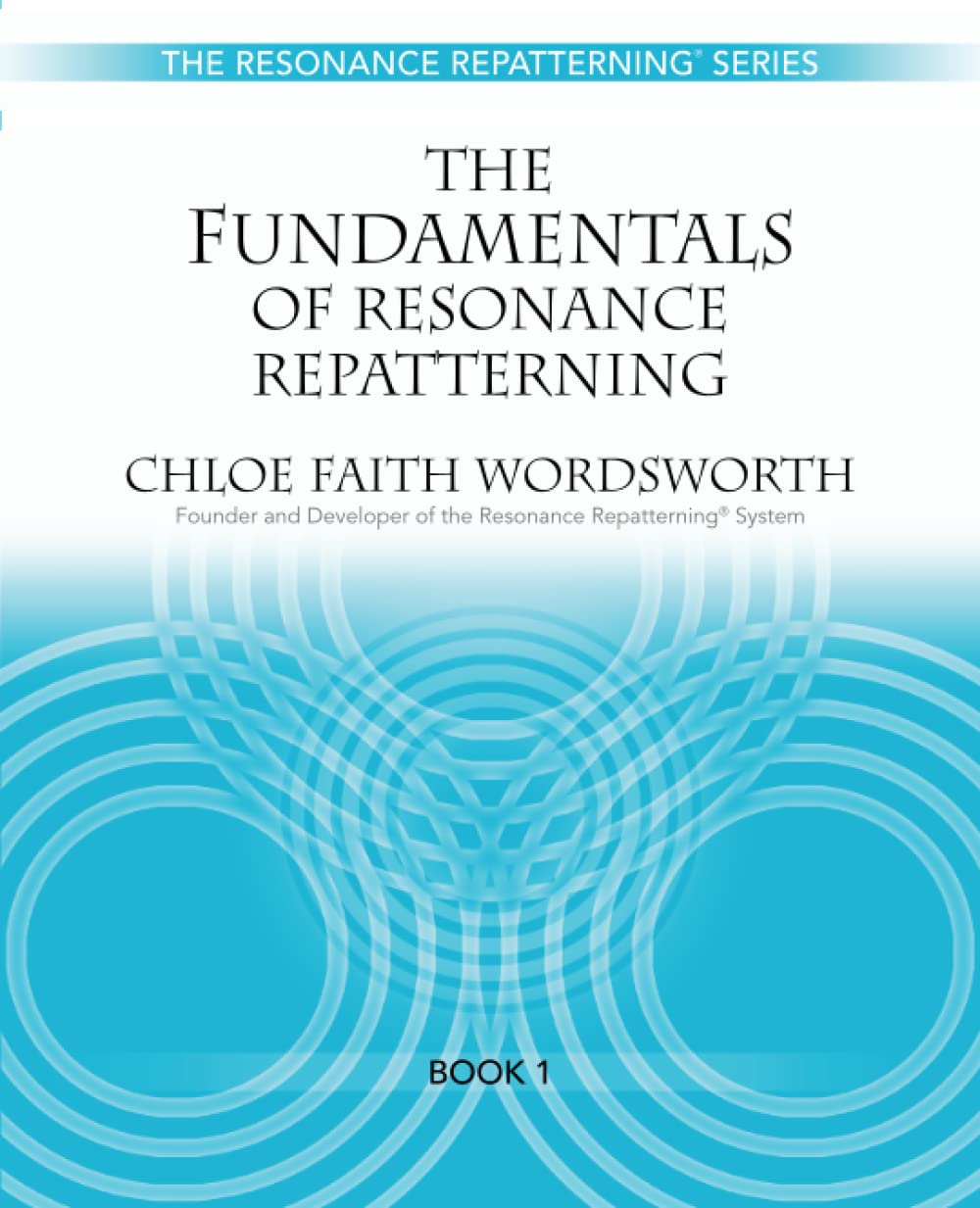 The Fundamentals of Resonance Repatterning (The Resonance Repatterning ...