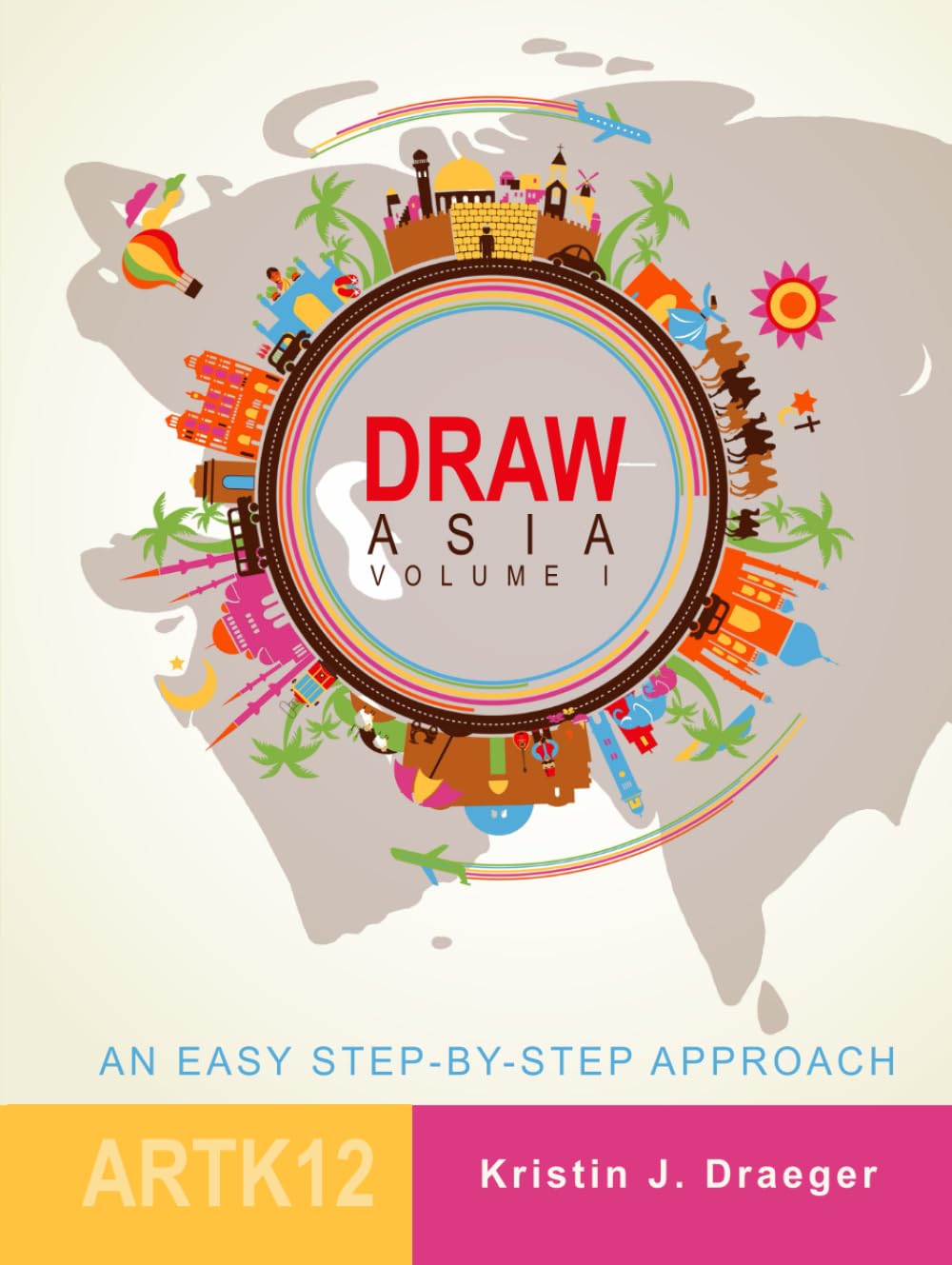 Draw Asia: Volume I (Draw the World): Draeger, Kristin J ...