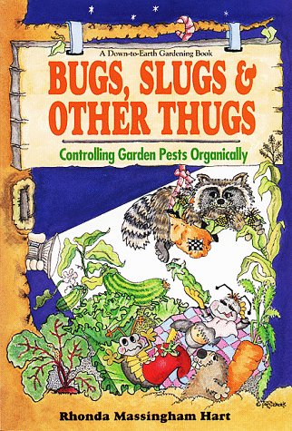 Bug, Slugs,and Other Thugs: Controlling Garden Pests Organically: Hart ...