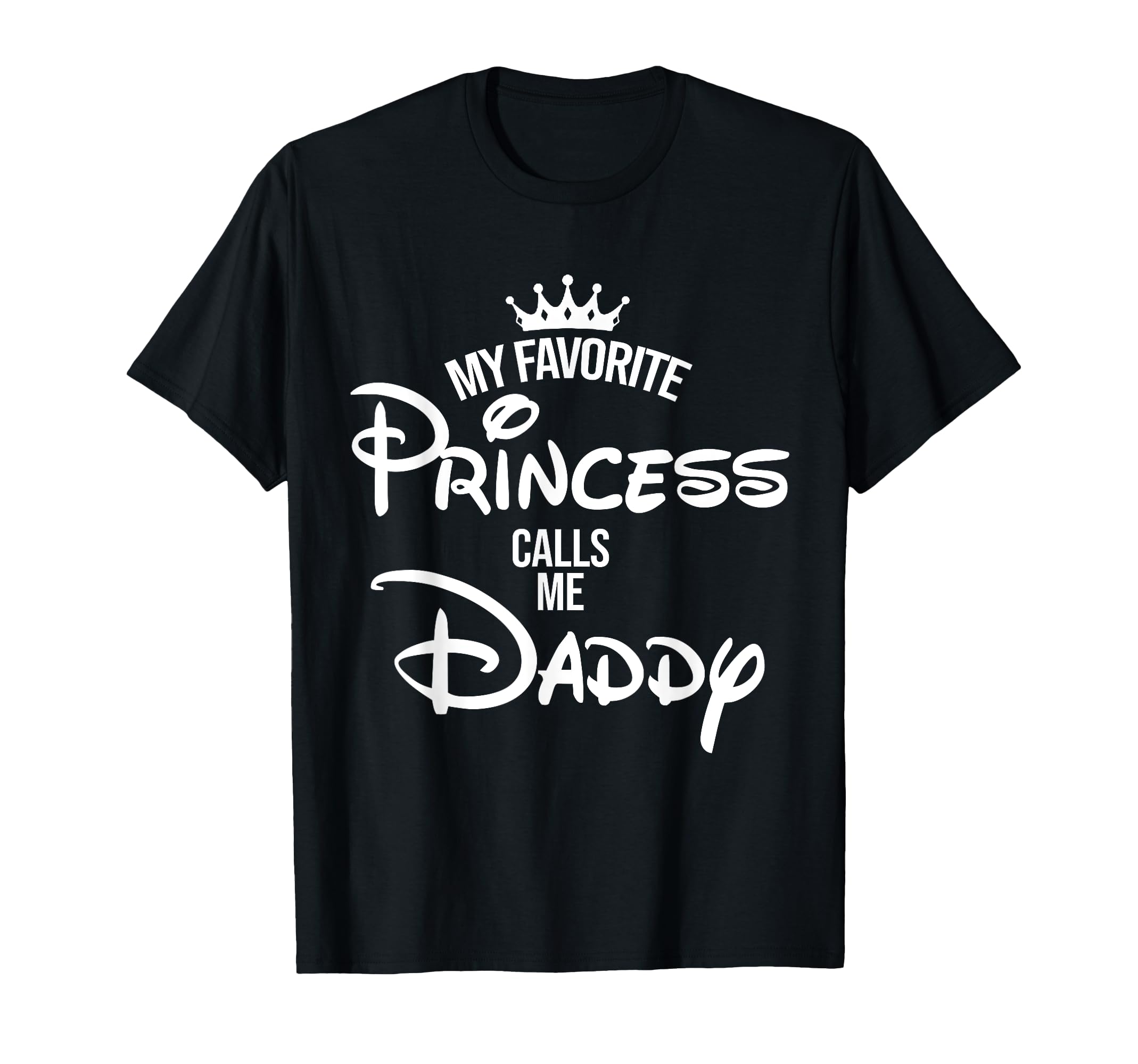Amazon.com: My Favorite Princess Calls Me Daddy T-Shirt Daddy Daughter ...