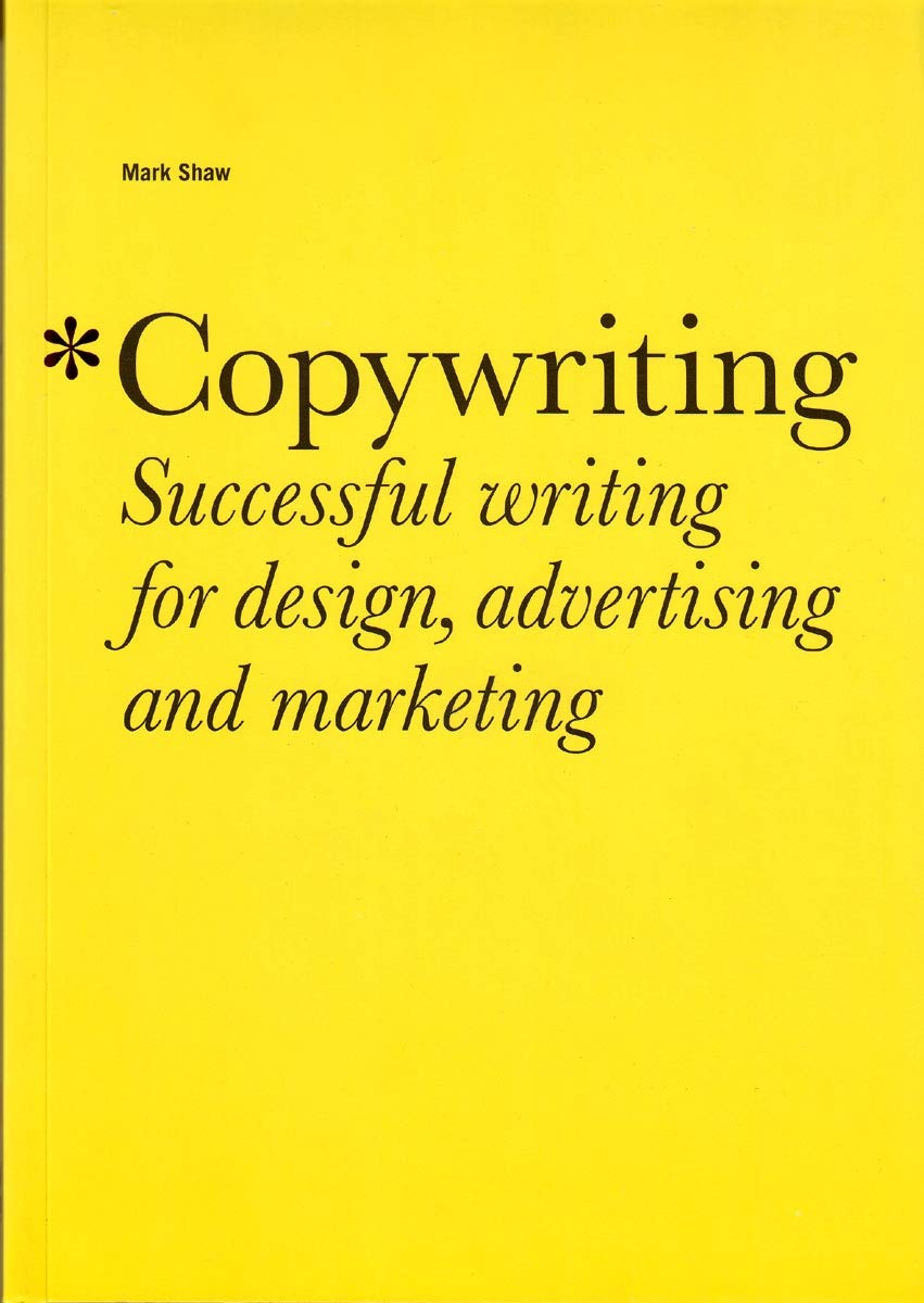 Copywriting: Successful Writing for Design, Advertising, and Marketing ...