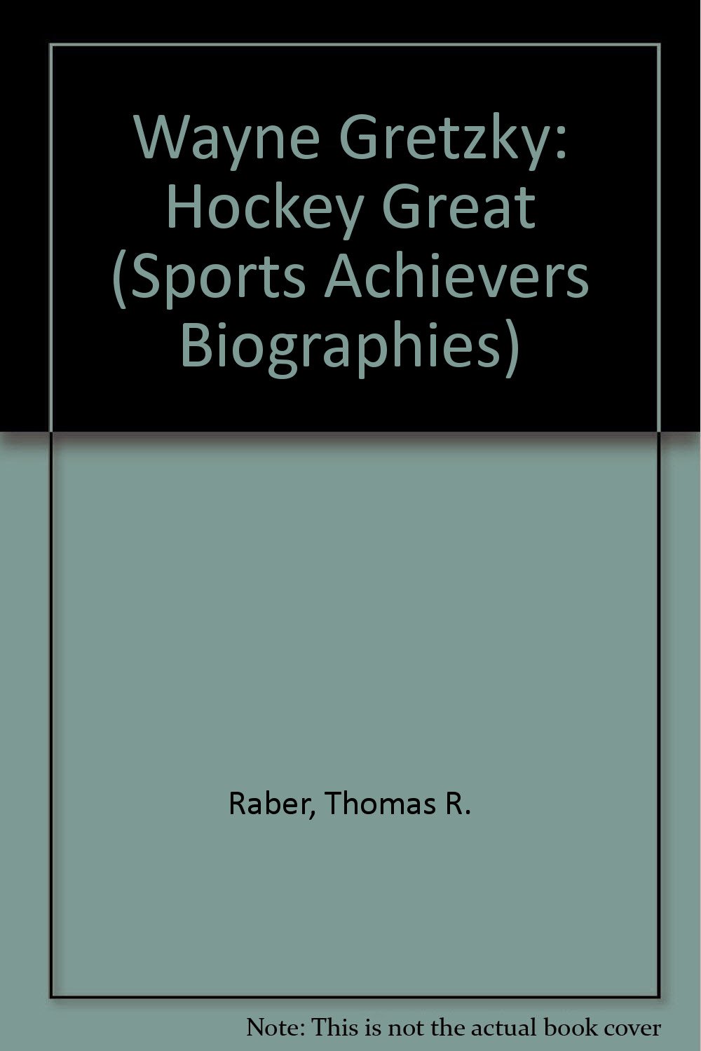 Wayne Gretzky: Hockey Great (ACHIEVERS): Raber, Thomas R ...