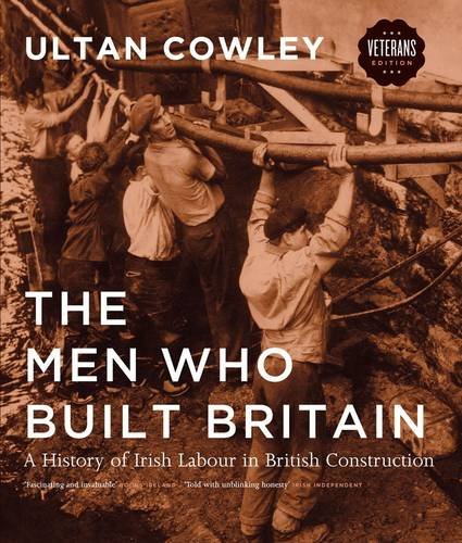 The Men Who Built Britain: A History of Irish Labour in British ...