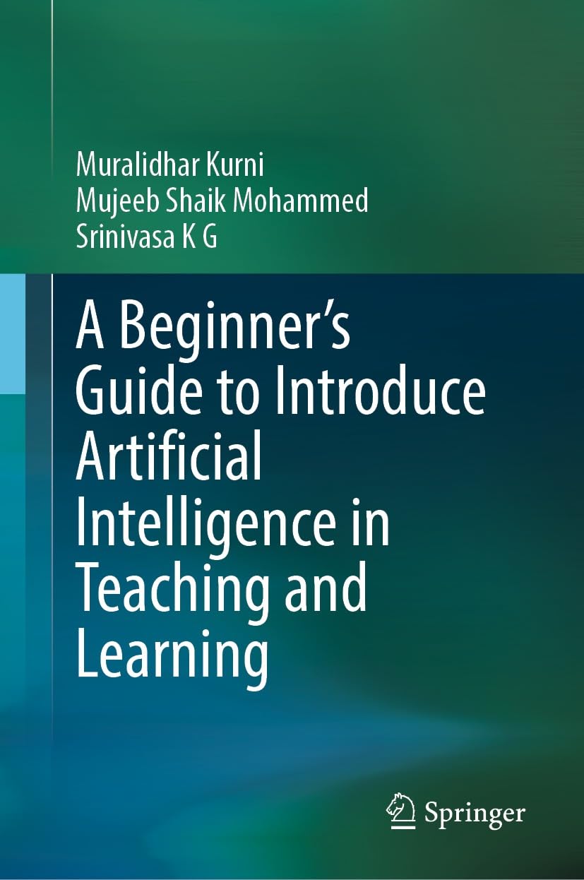 A Beginner's Guide to Introduce Artificial Intelligence in Teaching and Learning eBook : Kurni ...