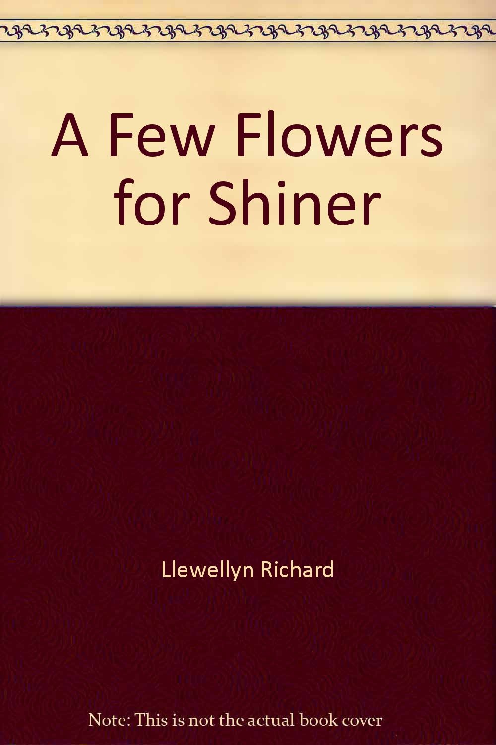 A Few Flowers for Shiner: unknown author: Amazon.com: Books
