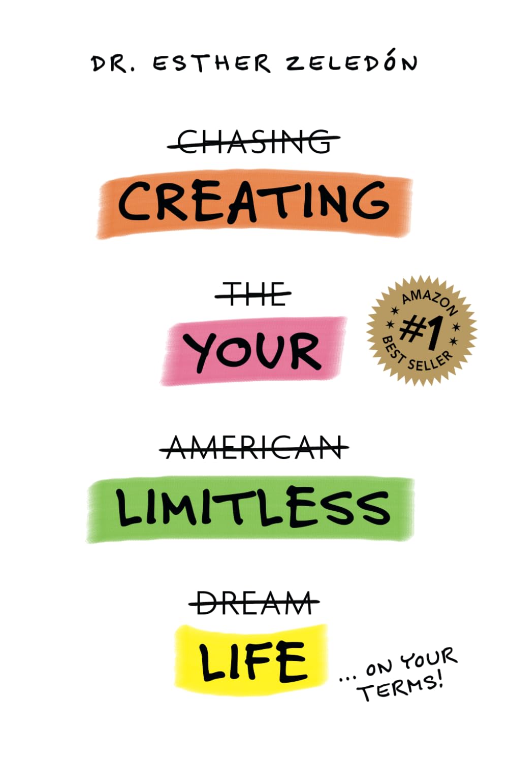 CREATING YOUR LIMITLESS LIFE: ...On Your Terms: Zeledón, Dr. Esther ...