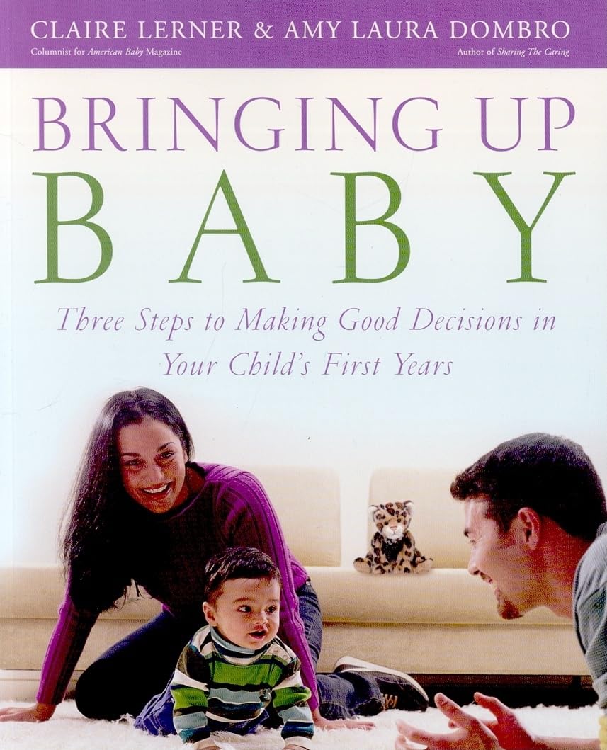 Bringing Up Baby: Three Steps to Making Good Decisions in Your Child's ...