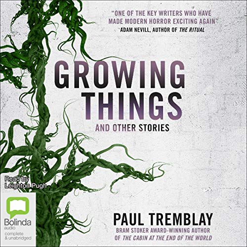 Growing Things and Other Stories (Audio Download): Paul Tremblay ...