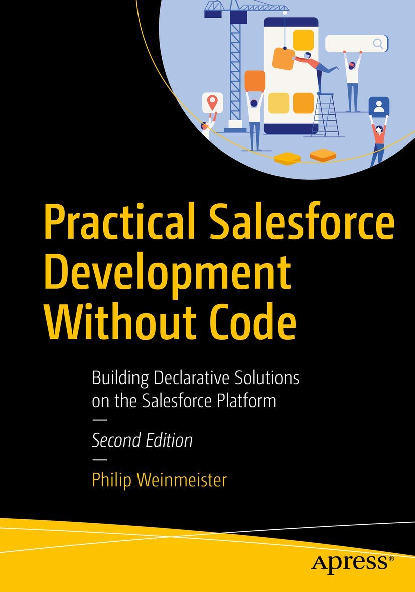 Practical Salesforce Development Without Code: Building Declarative ...