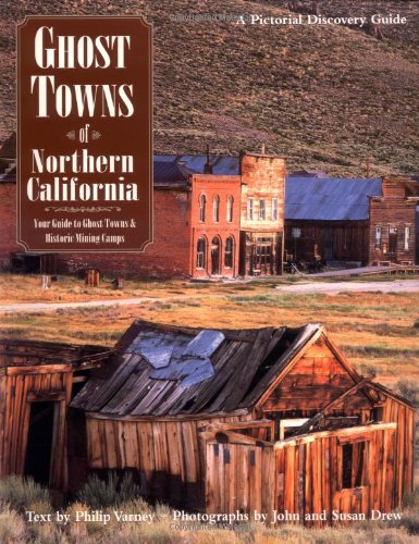 Ghost Towns of Northern California: Your Guide to Ghost Towns and ...