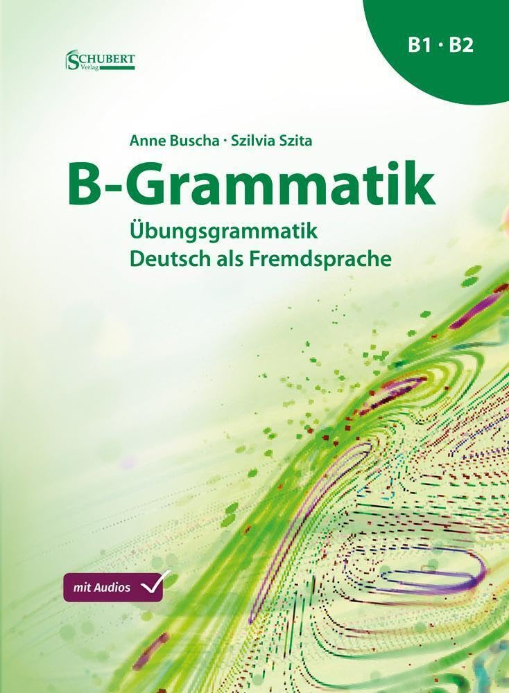 B-Grammatik: Übungsgrammatik Deutsch als Fremdsprache, Sprachniveau B1/B2 : Buscha, Anne, Szita ...