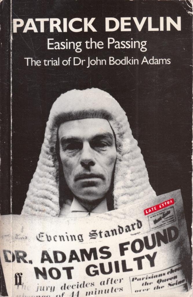 Easing the Passing: The Trial of Doctor John Bodkin Adams: Devlin, Lord ...