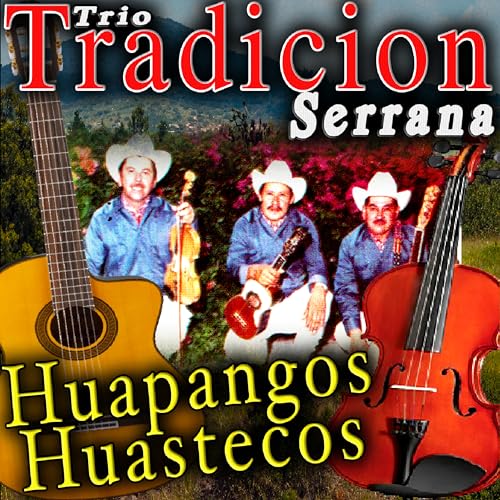 Play Huapangos Huastecos by Trio Tradicion Serrana on Amazon Music