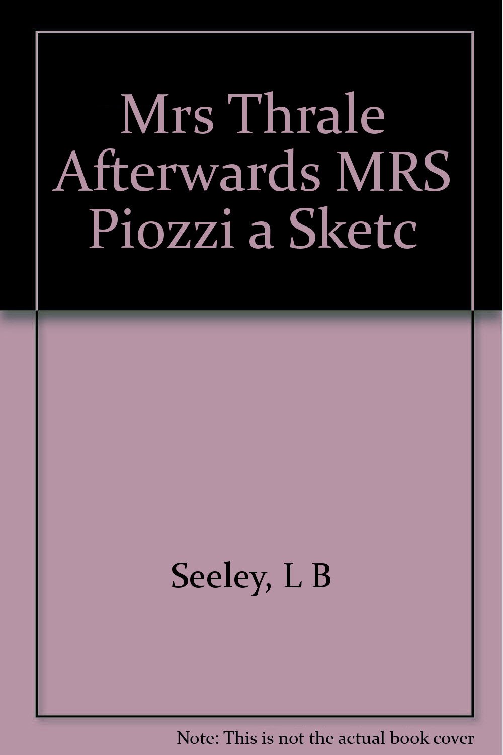 Mrs Thrale Afterwards MRS Piozzi a Sketc: L B Seeley: 9781135326180 ...