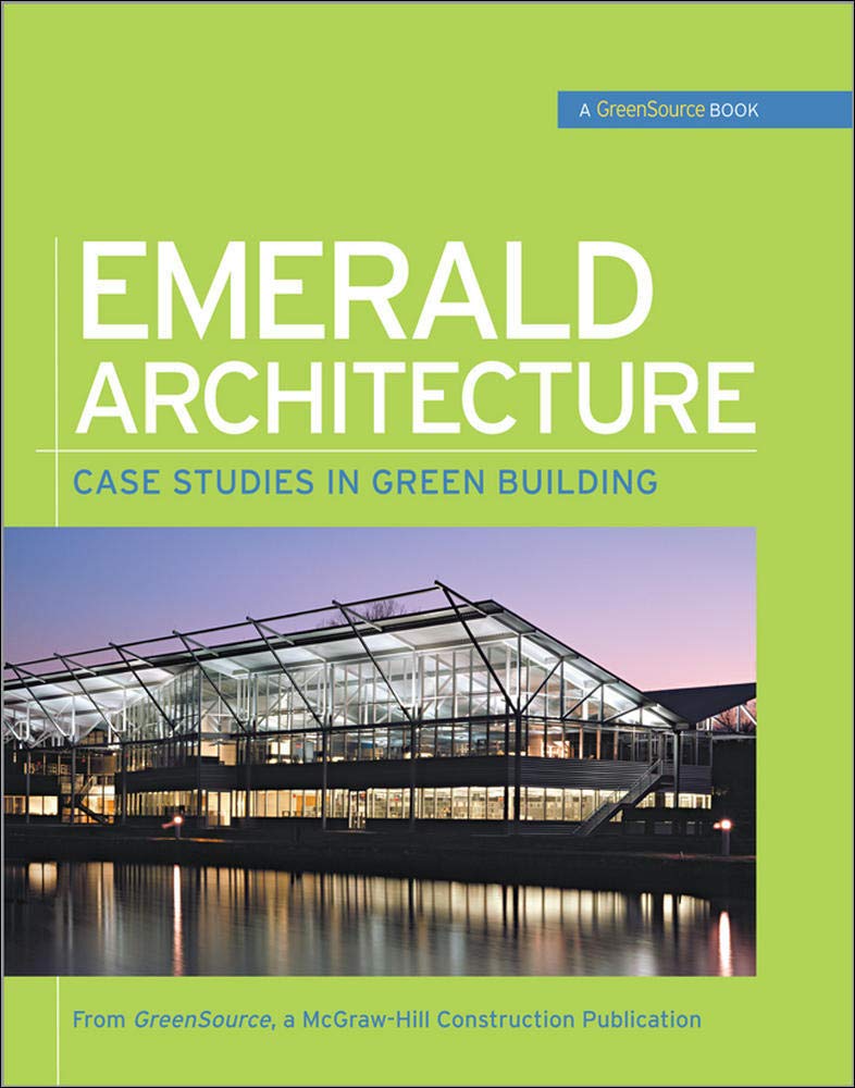 Emerald Architecture: Case Studies in Green Building (GreenSource ...