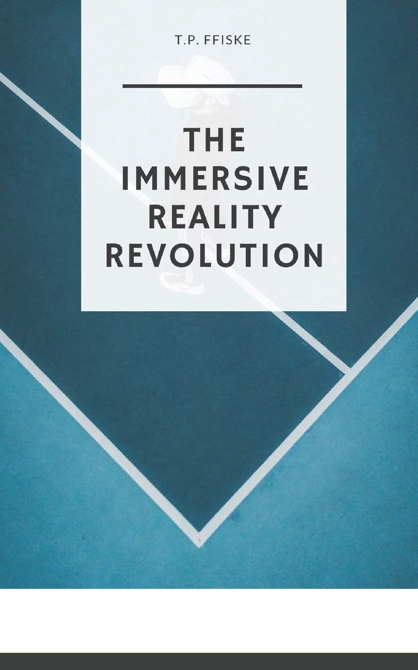 The Immersive Reality Revolution: How virtual reality (VR), augmented ...