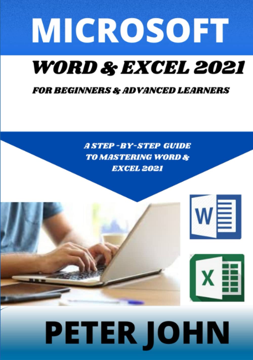 MICROSOFT WORD & EXEL 2021 FOR BEGINNERS & ADVANCED LEARNERS: A STEP-BY ...