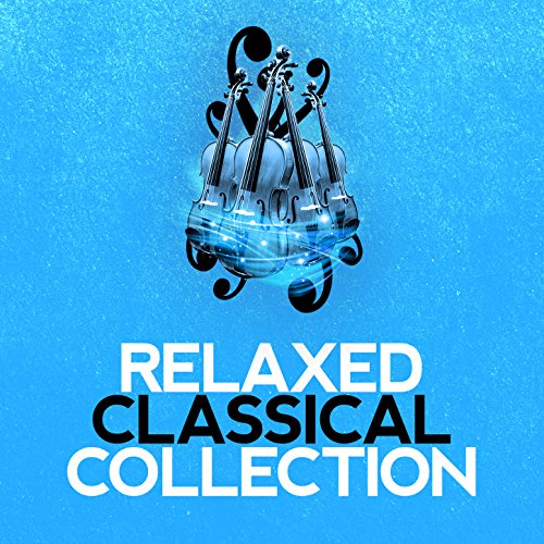 Play Relaxed Classical Collection by VARIOUS ARTISTS on Amazon Music