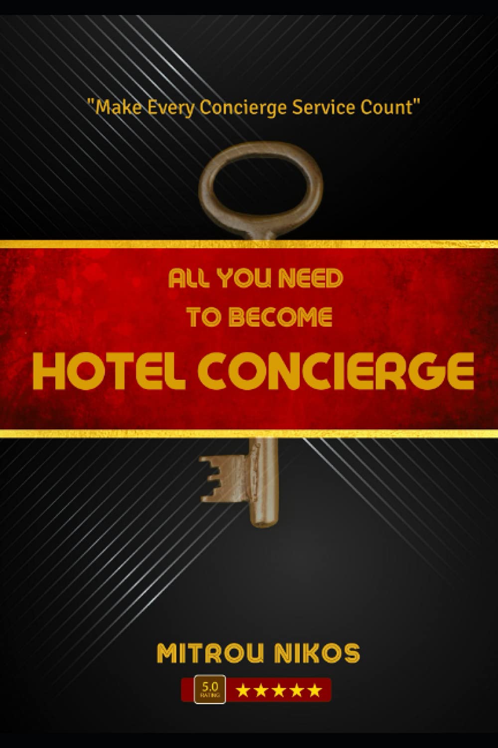 All you need to become HOTEL CONCIERGE: Make every Concierge service count!: Mitrou, Nikos ...