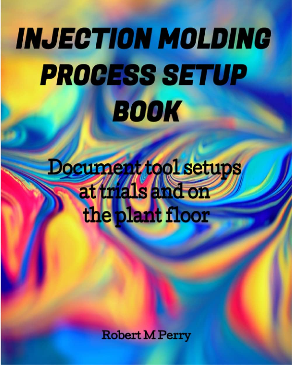 Buy Injection Molding Process Setup Book: Document tool setups at ...