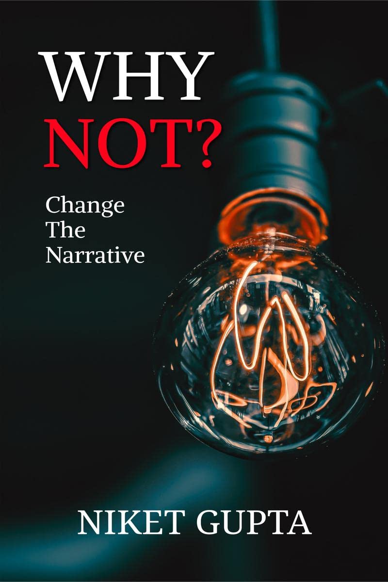 WHY NOT? : Change The Narrative : Niket Gupta: Amazon.in: Books
