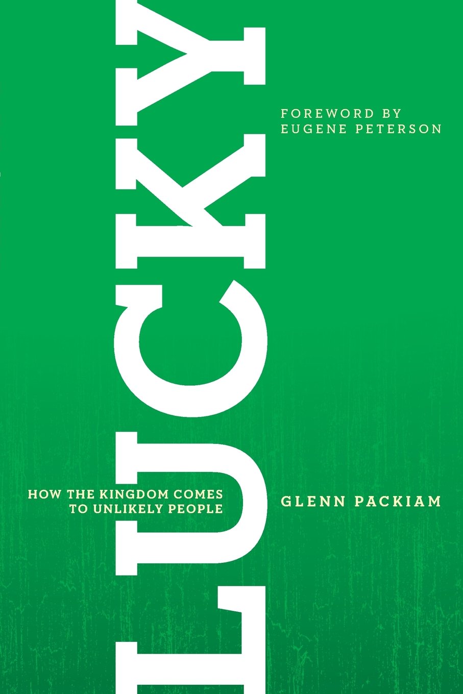 Lucky: How the Kingdom Comes to Unlikely People: Packiam, Glenn ...