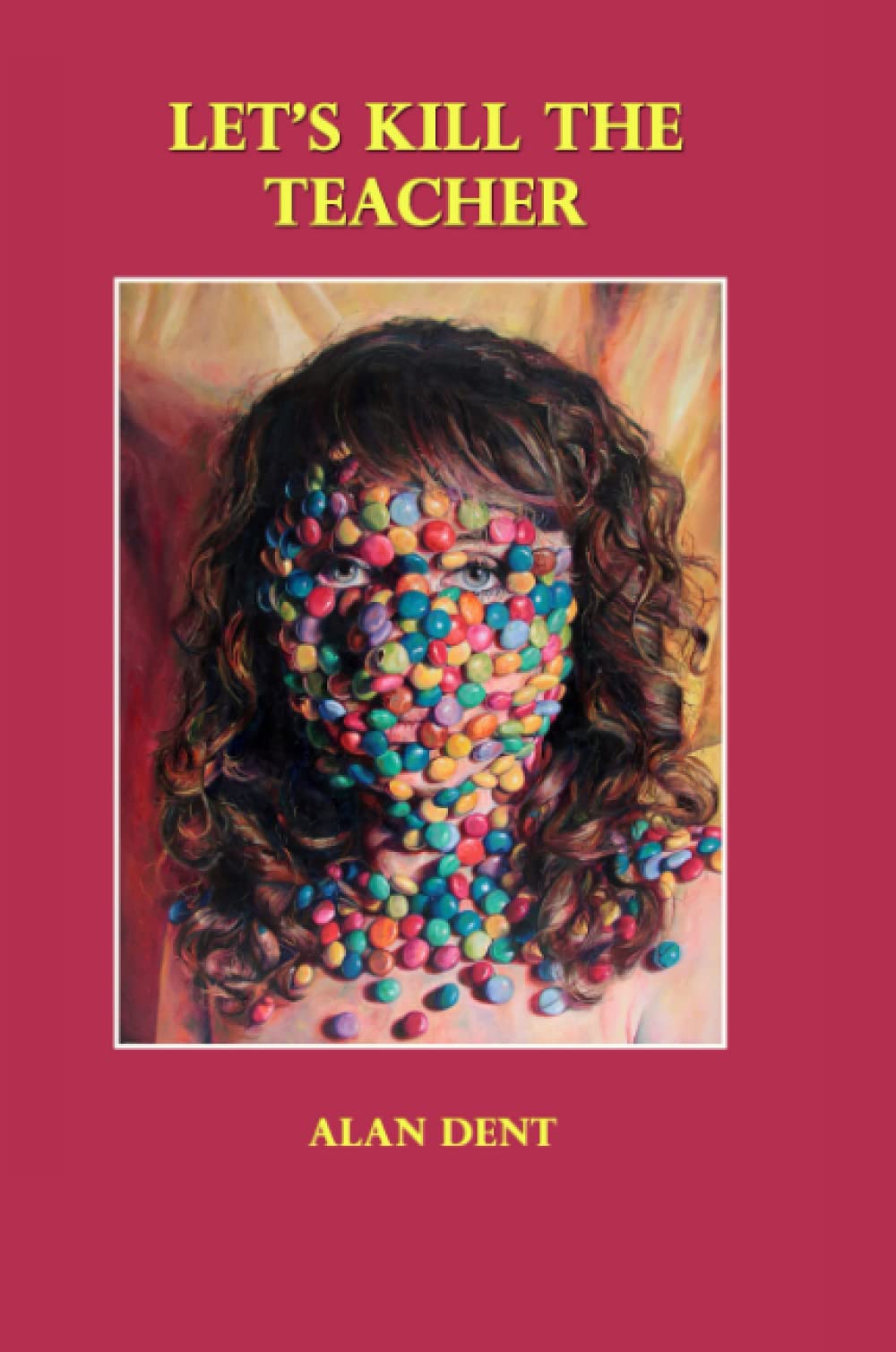 LET'S KILL THE TEACHER: Dent, Alan: 9781913144258: Amazon.com: Books