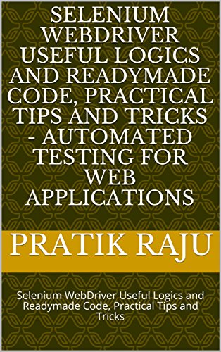 Selenium WebDriver Useful Logics and Readymade Code, Practical Tips and Tricks - Automated ...