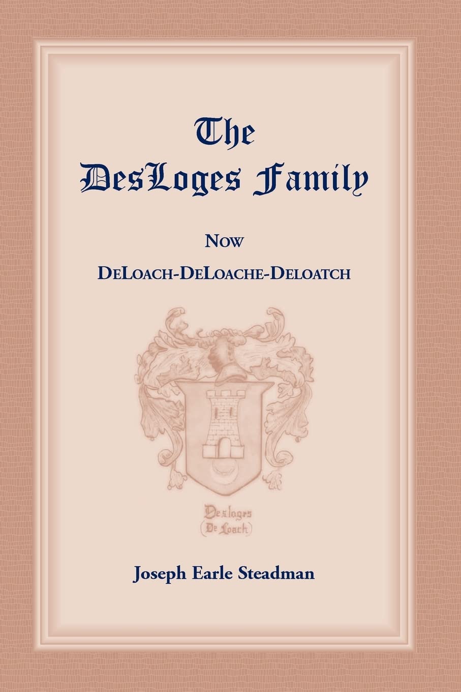The DesLoges Family: Steadman, Joseph E.: 9780788454455: Amazon.com: Books