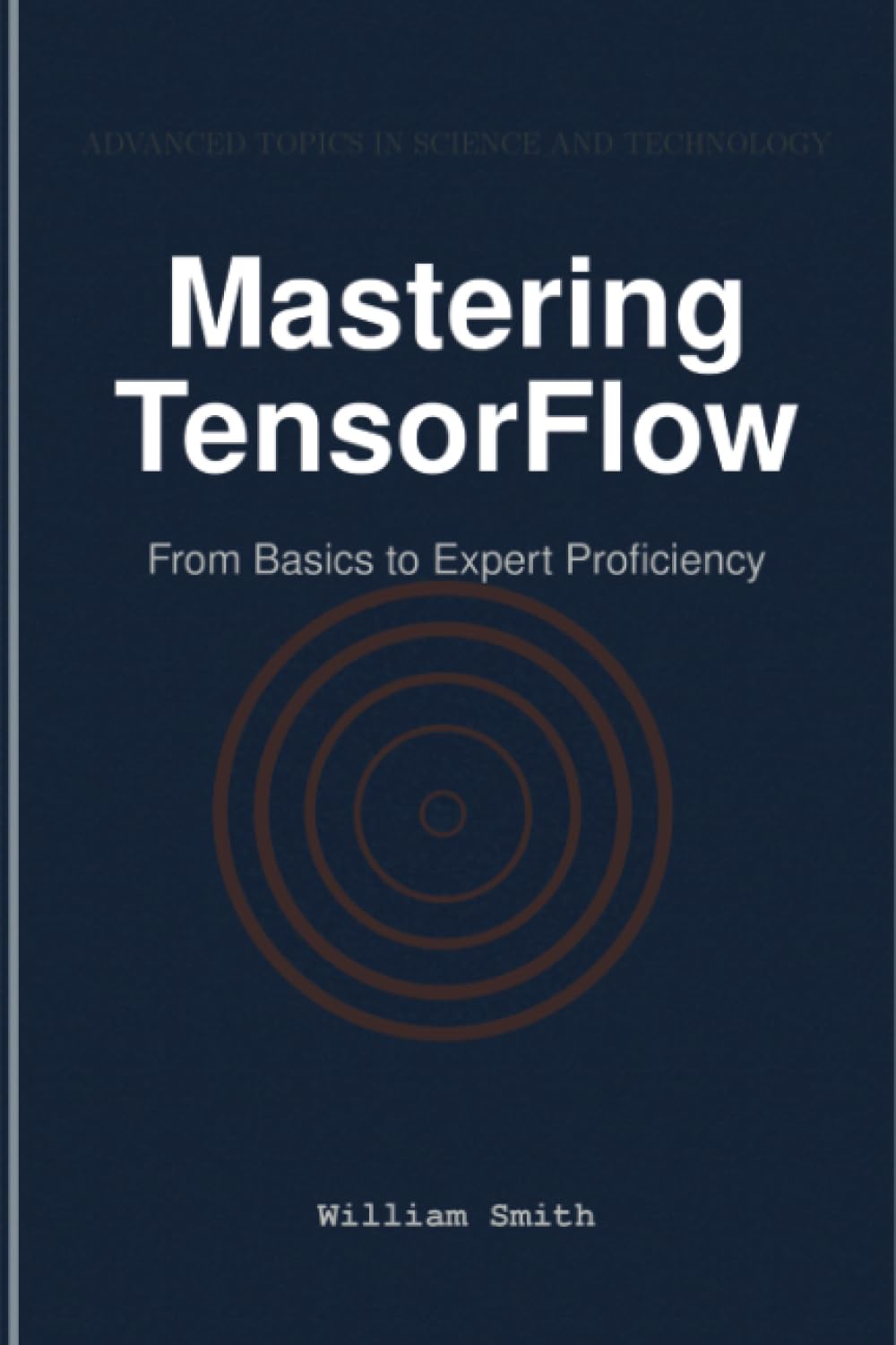 Mastering Tensorflow From Basics To Expert Proficiency 9781964899671 Computer Science Books