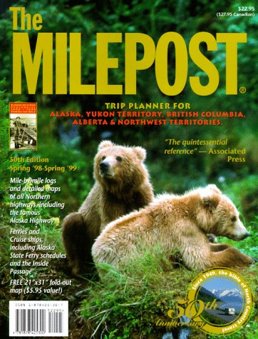 The Milepost : Trip Planner for Alaska, Yukon Territory, British ...