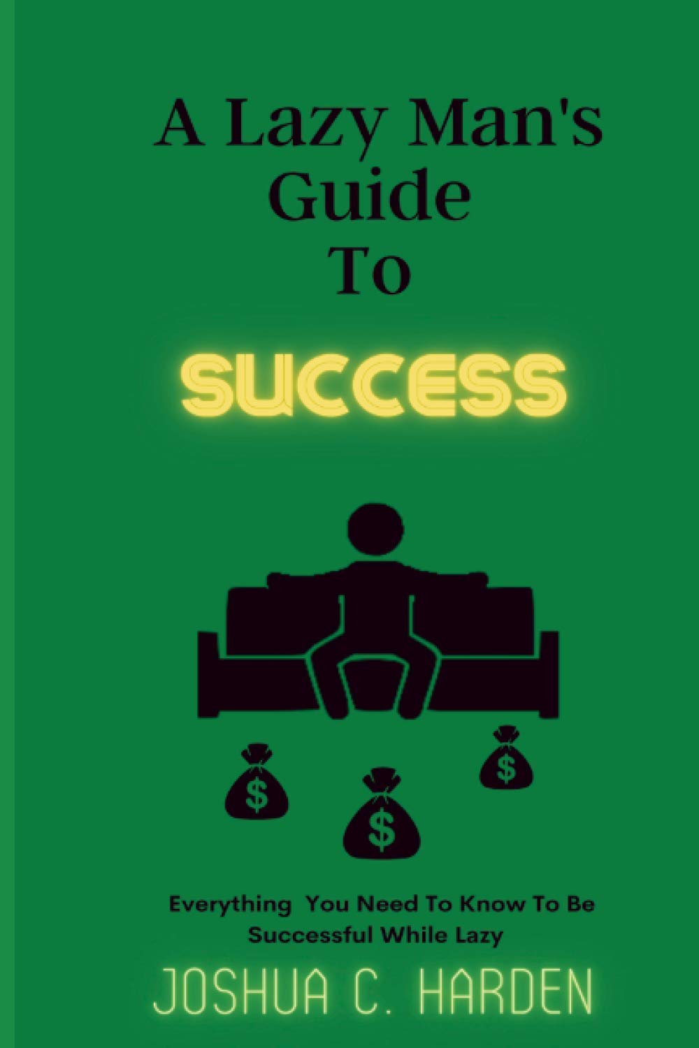 A Lazy Man's Guide To Success: Harden, Joshua: 9781638775881: Amazon ...