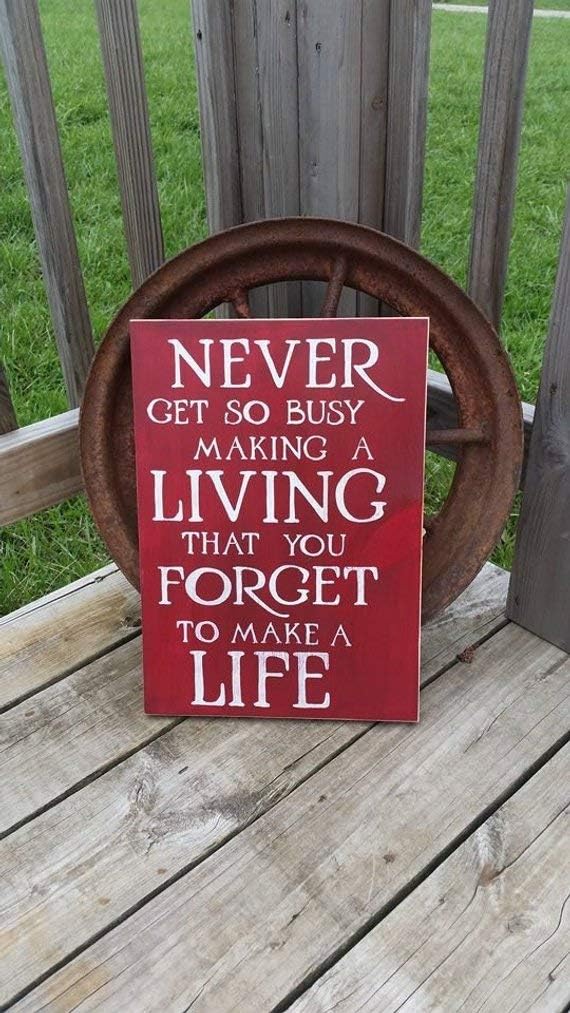 Amazon.com : Wood Sign Never Get So Busy Making a Living That You ...