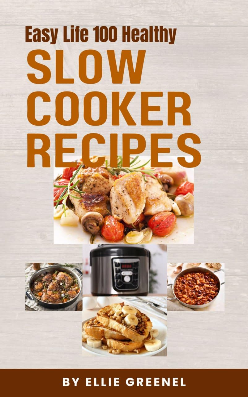 Easy Life 100 Healthy Slow Cooker Recipes: Quick and Delicious Meals ...