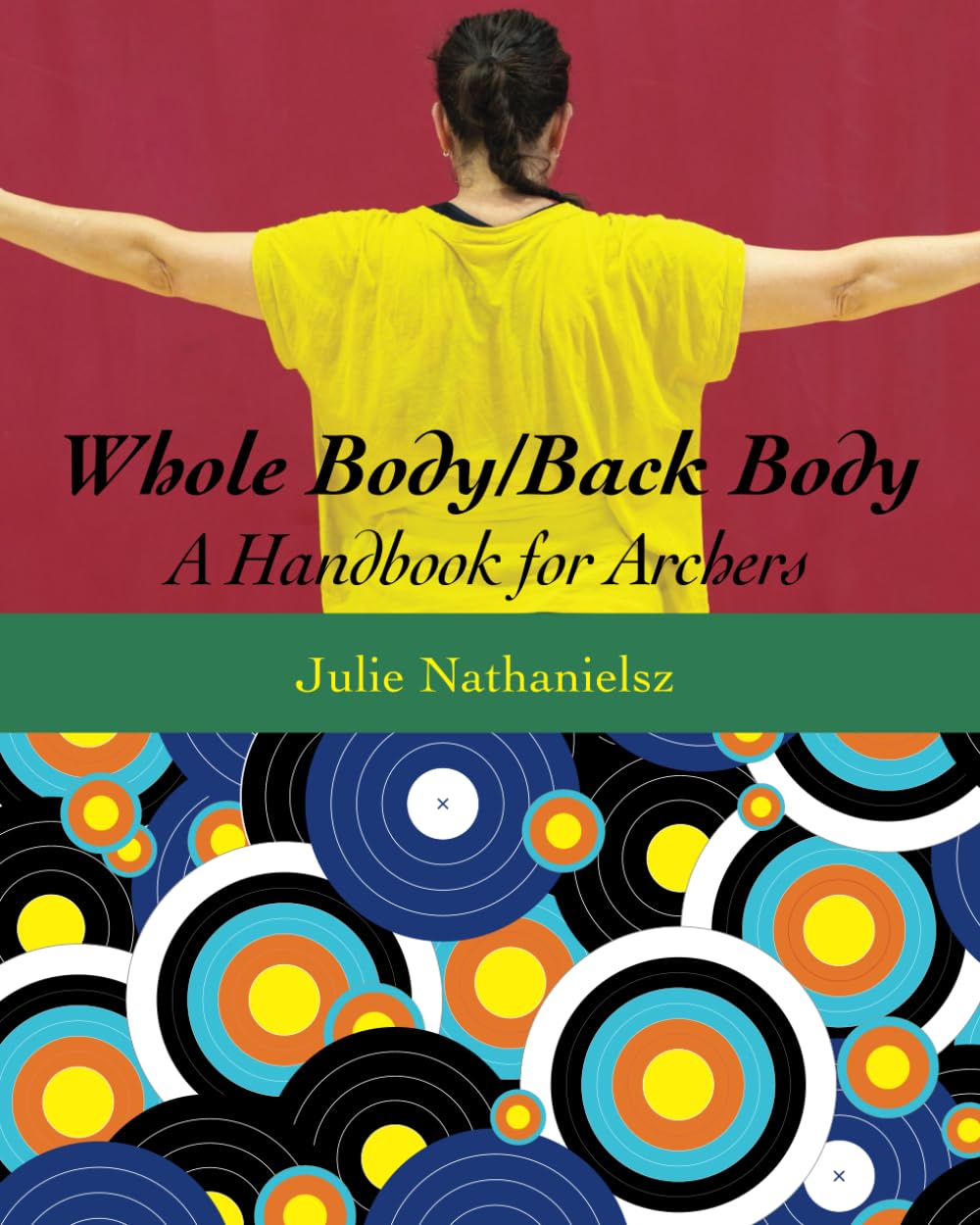 Whole Body/Back Body: A Handbook for Archers: Nathanielsz, Julie ...