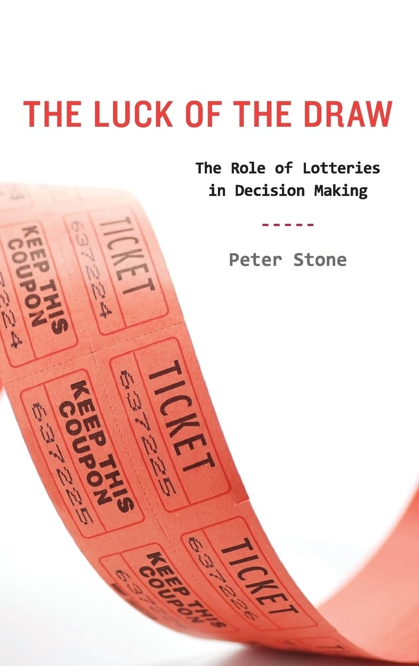 The Luck of the Draw: The Role of Lotteries in Decision Making: Stone ...