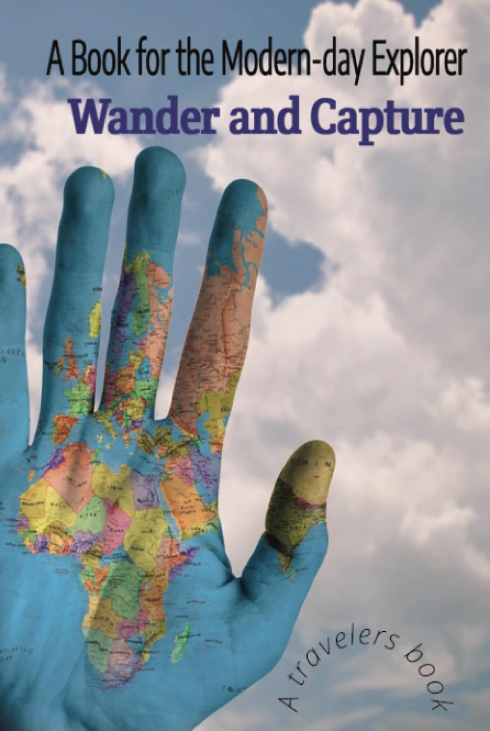 Wander and Capture a Book for the Modern-day Explorer: A Traveler's ...