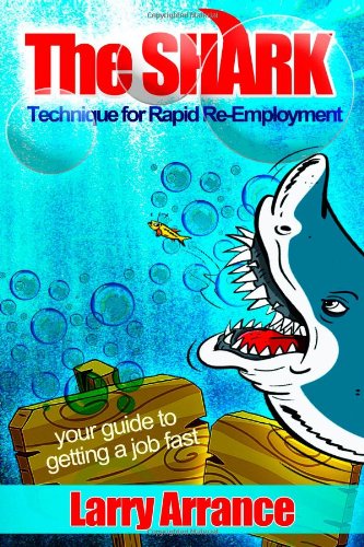 The SHARK Technique for Rapid Re-Employment: For getting your next job ...