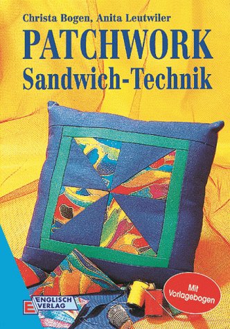 Patchwork. Sandwich- Technik.: Bogen, Christa, Leutwiler, Anita ...